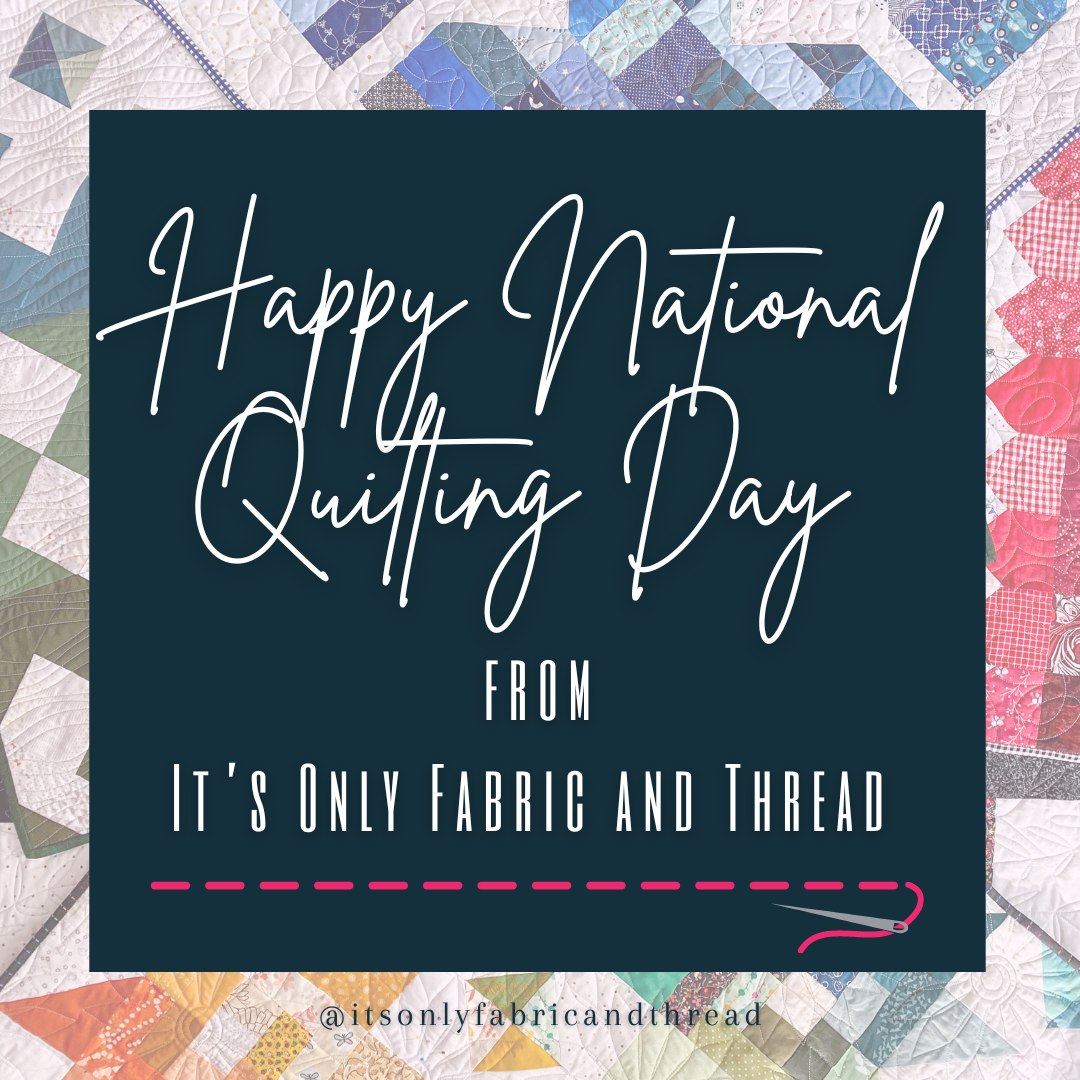 Ideas for Celebrating National Quilting Day 2023 - It's Only Fabric And ...